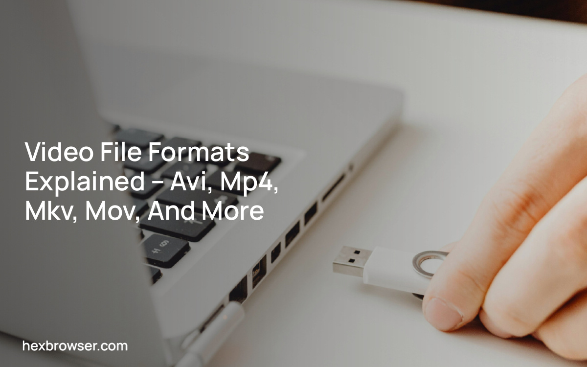Video File Formats Explained - Avi, Mp4, Mkv, Mov, And More